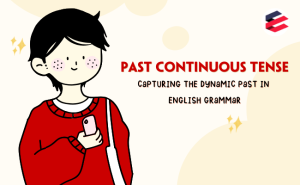 Past Continuous Tense: Capturing The Dynamic Past In English Grammar