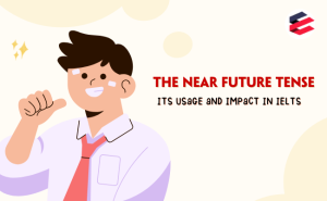 The Near Future Tense: A Guide To Its Usage And Impact In IELTS