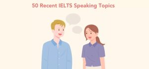IELTS Speaking Topics: 50+ Latest Questions And Sample Answers